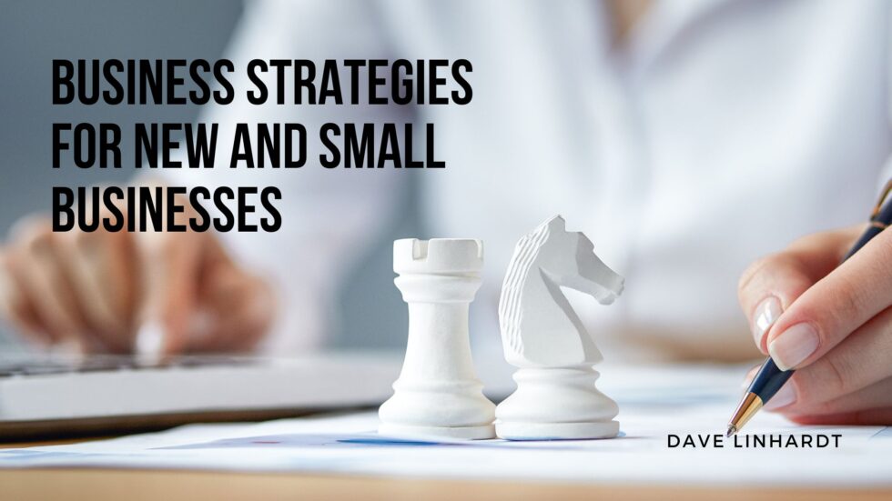 Business Strategies for New and Small Businesses | Dave Linhardt ...